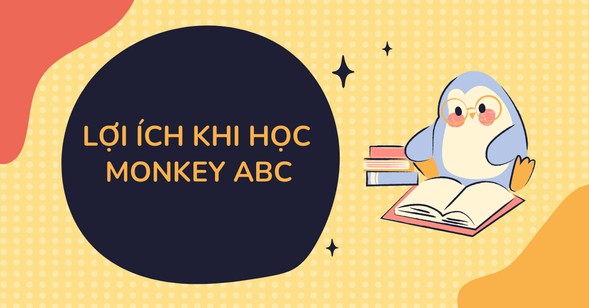 5+ Lợi ích “khủng” mà trẻ nhận được khi học cùng Monkey ABC