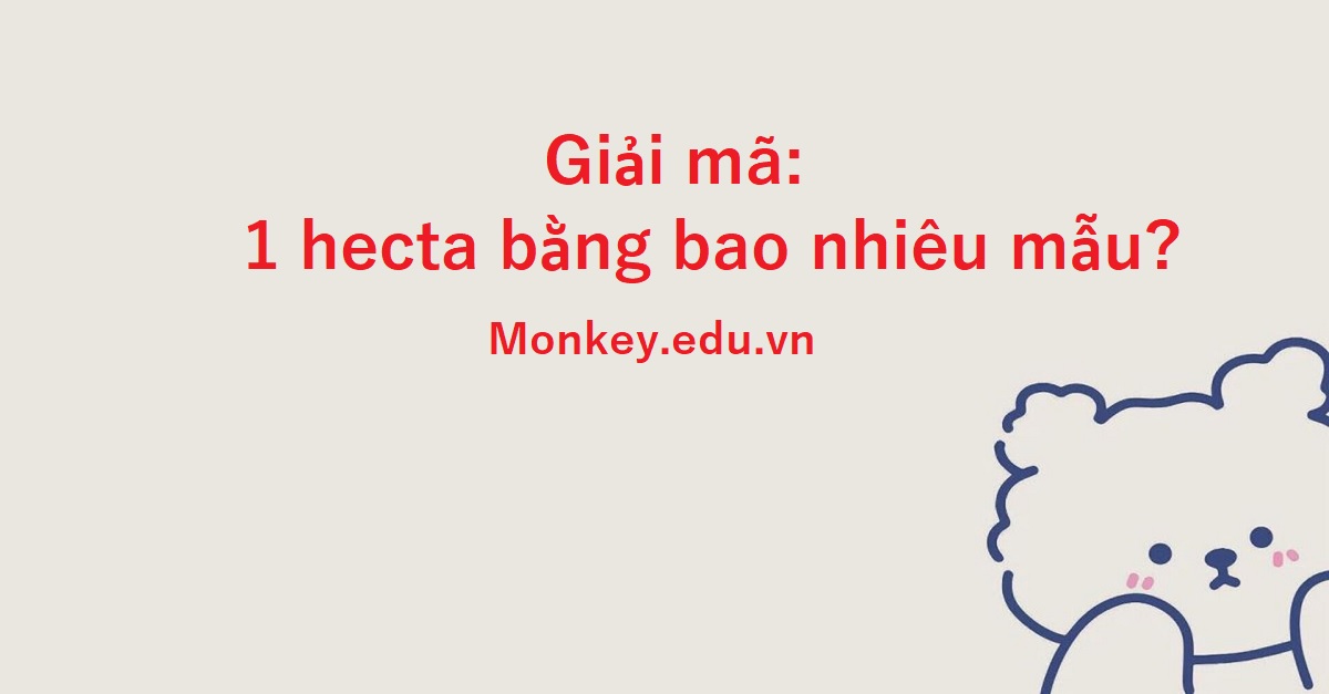 1 hecta bằng bao nhiêu sào? Cách quy đổi héc ta nhanh chóng