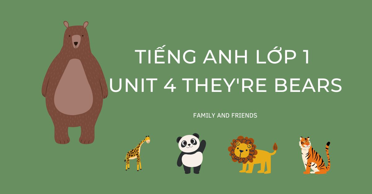 Tiếng Anh lớp 1 unit 4 They’re bears - Tổng hợp kiến thức